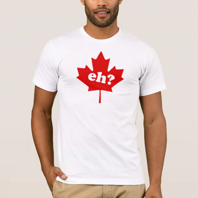 Canada eh? T-Shirt | Zazzle