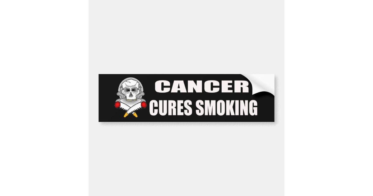 Cancer Cures Smoking Bumper Sticker | Zazzle