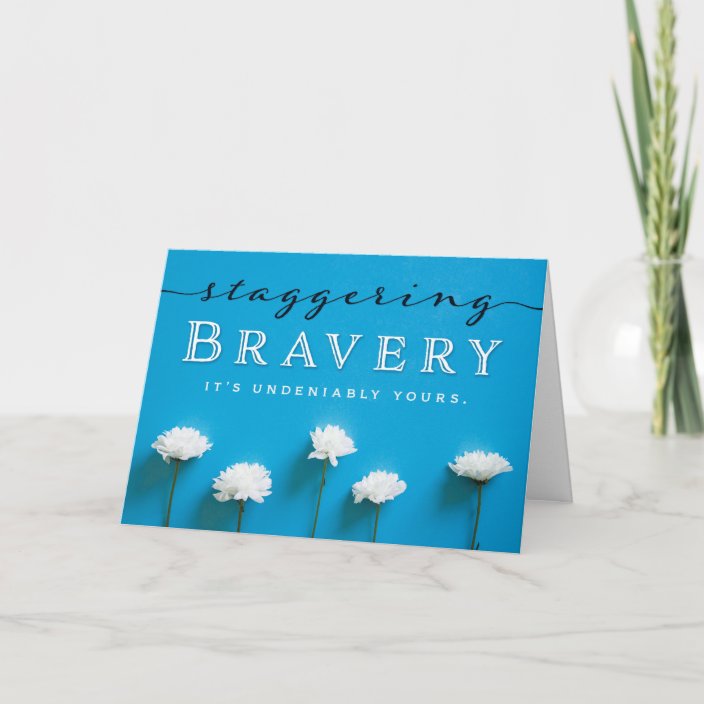 Cancer Patient Encouragement – Staggering Bravery Card | Zazzle.com