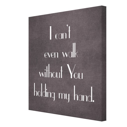 Cant Even Walk Without You Holding My Hand Canvas Print Zazzle