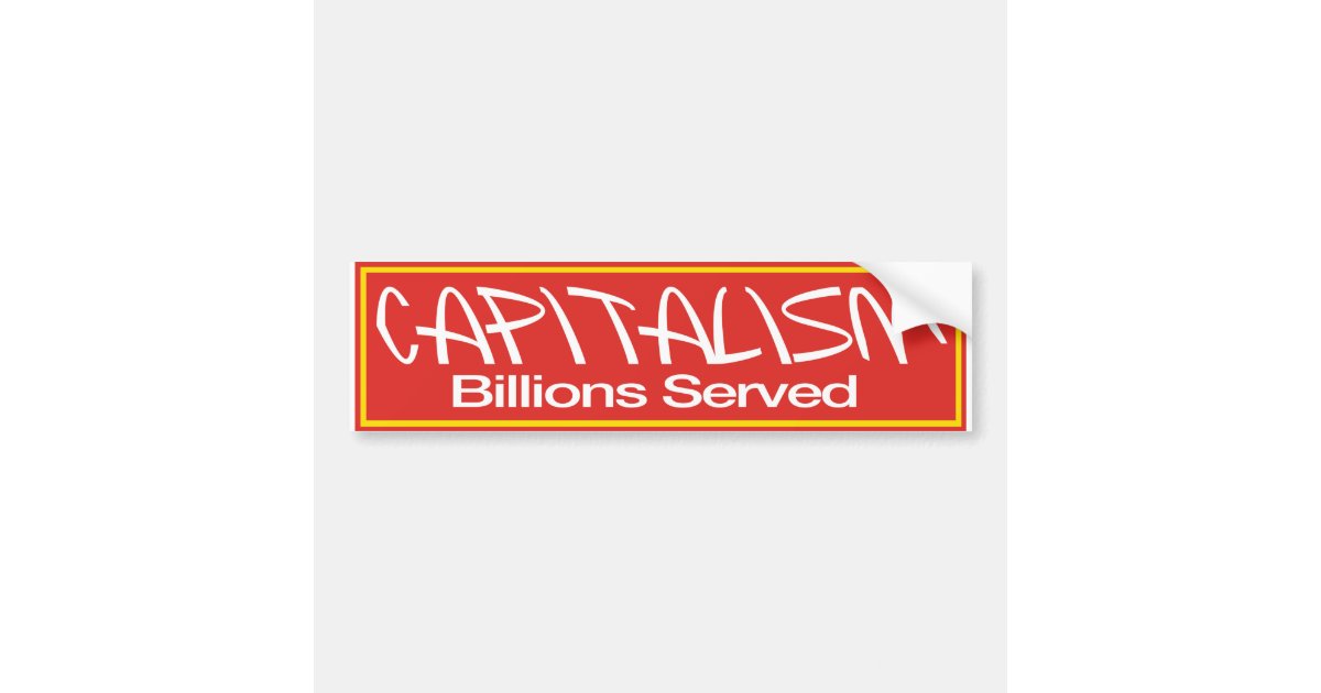Capitalism Billions Served Bumper Sticker | Zazzle