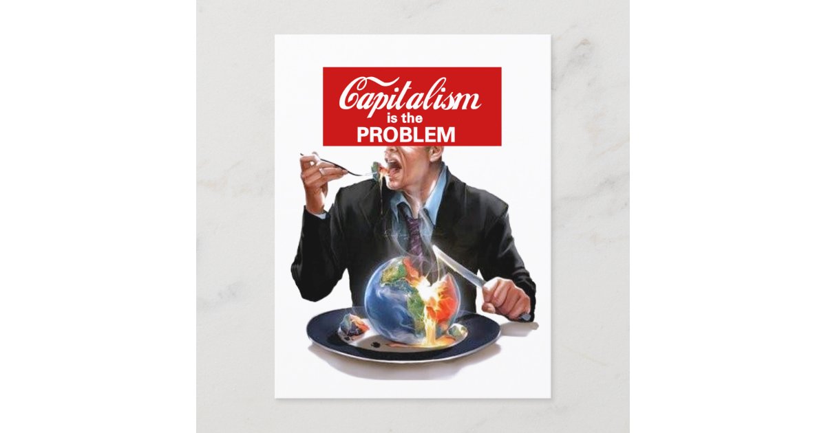 Capitalism is the problem postcard | Zazzle