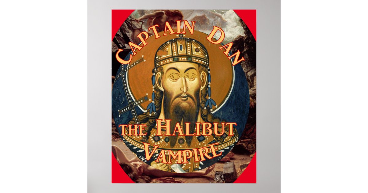 Captain Dan the Halibut Vampire Poster | Zazzle