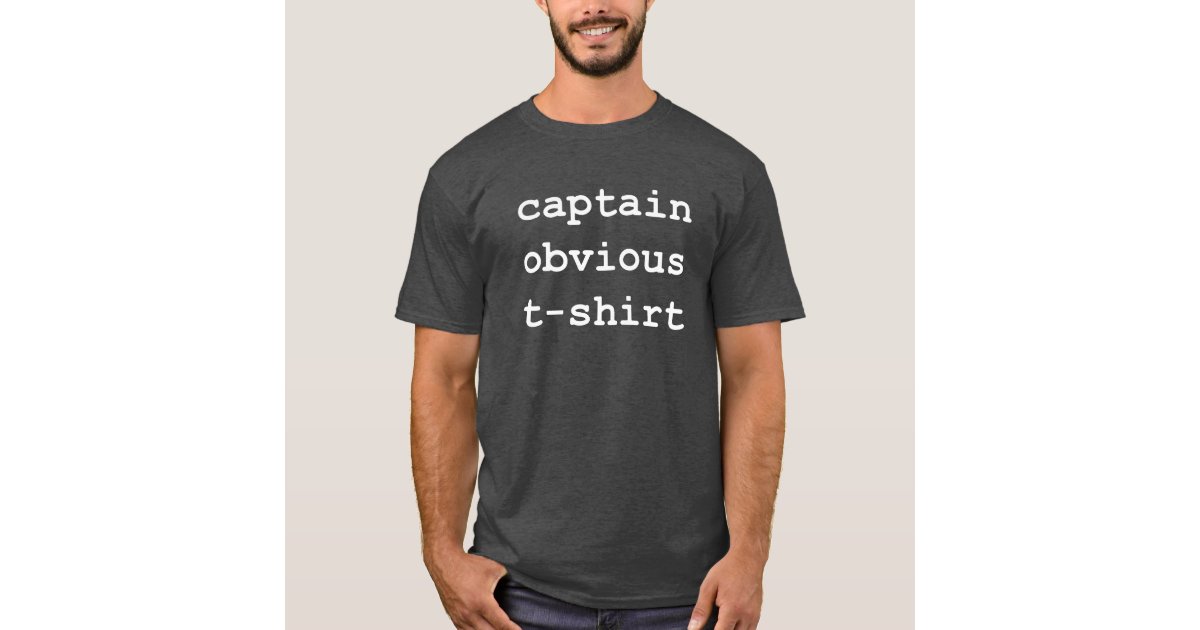 captain obvious T-Shirt | Zazzle