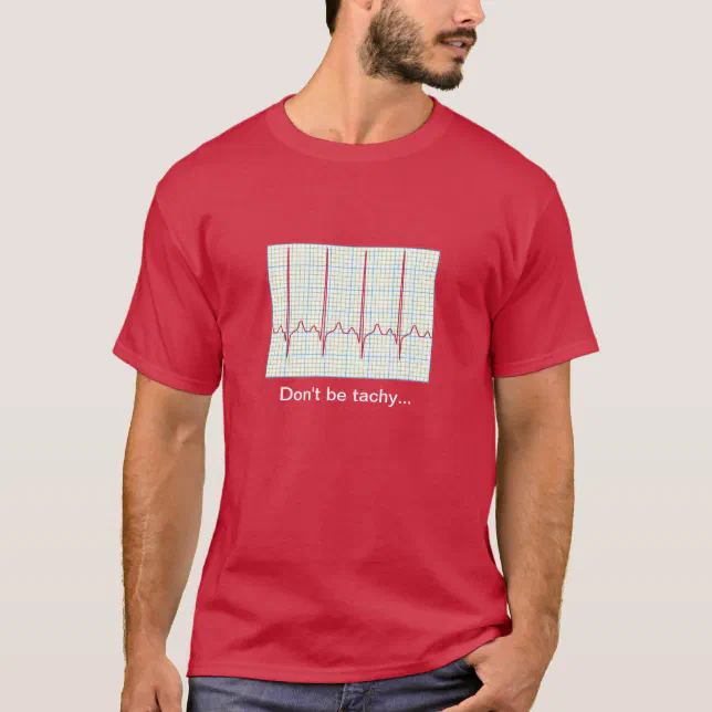 Cardiology Humor - Don't be Tachy T-Shirt | Zazzle