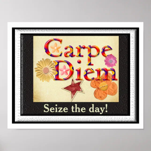 Carpe Diem - Seize the day Poster | Zazzle