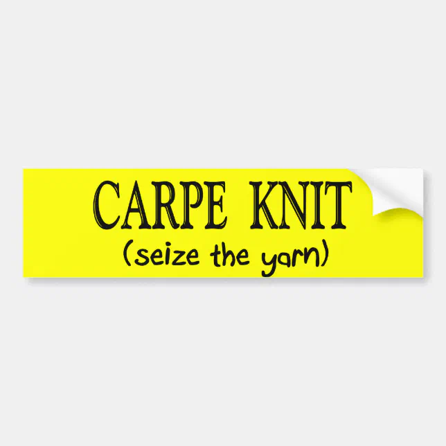 Carpe Knit (Seize the Yarn) Knitter Gifts Bumper Sticker | Zazzle
