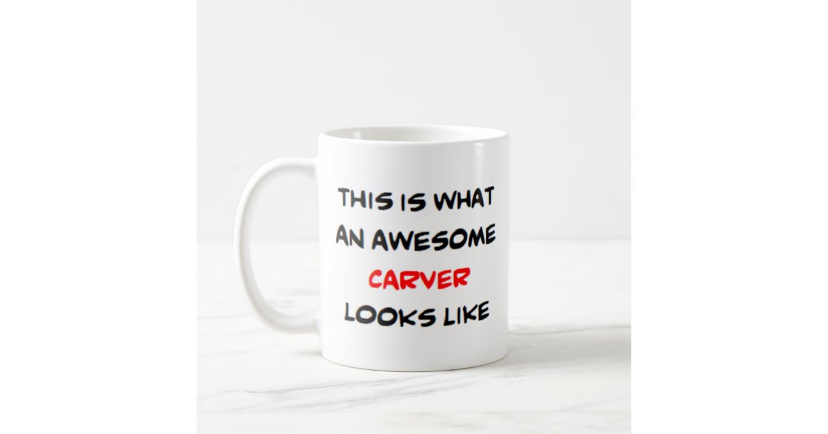 carver, awesome coffee mug | Zazzle