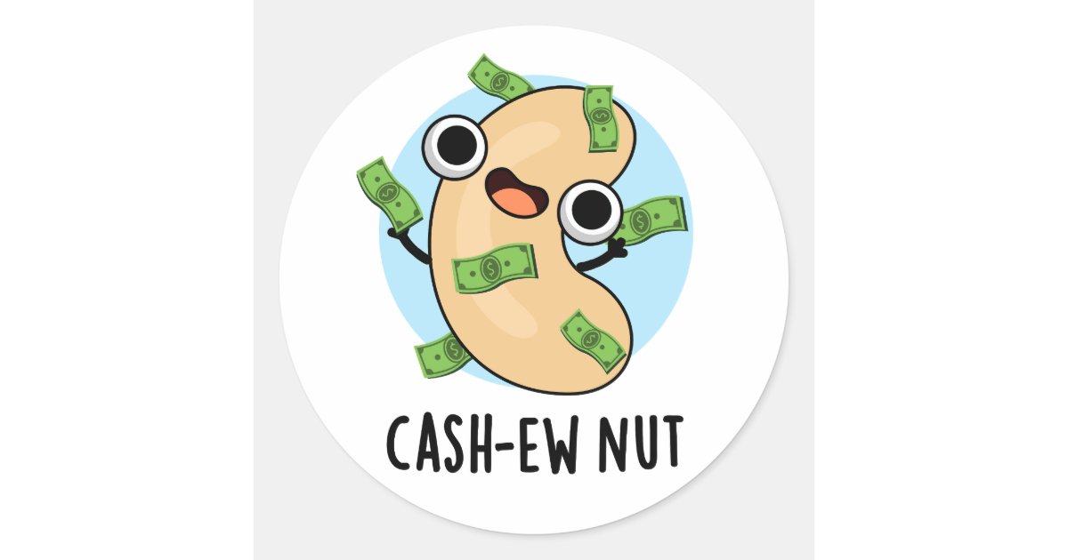 Cash-ew Nut Funny Cashew Nut Pun Classic Round Sticker | Zazzle