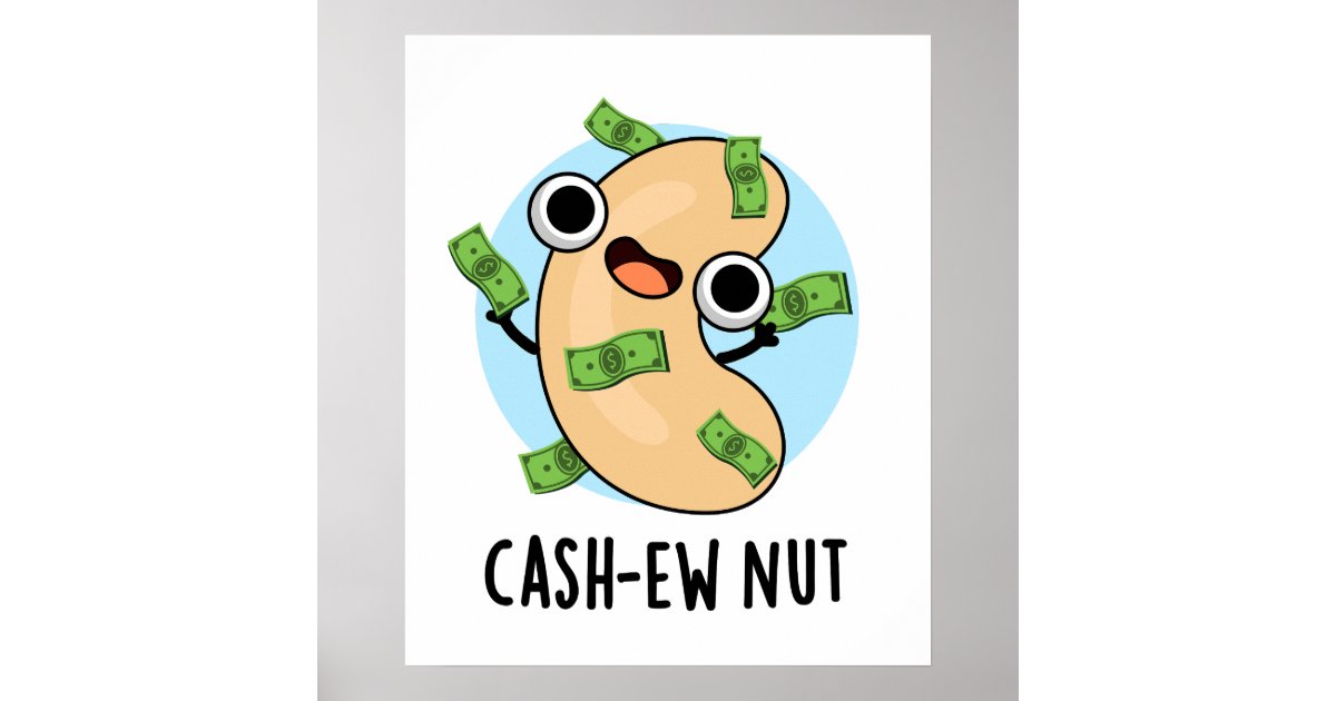 Cash-ew Nut Funny Cashew Nut Pun Poster | Zazzle