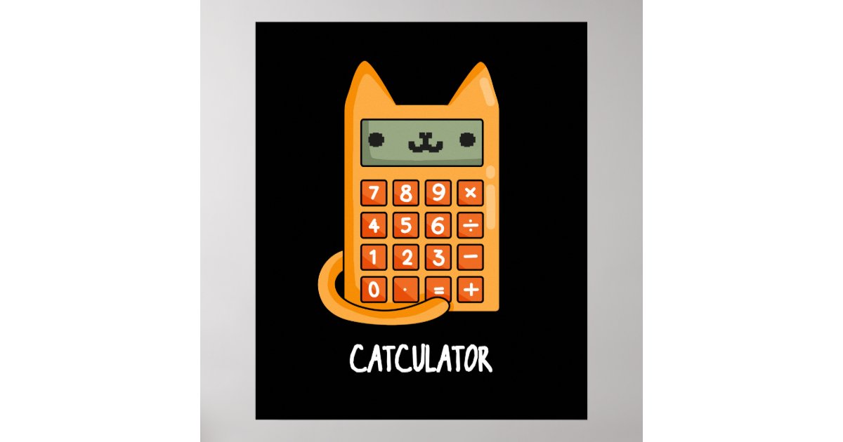 Cat-culator Funny Calculator Pun Dark BG Poster | Zazzle Cat-culator Funny Calculator Pun Dark BG Poster | Zazzle
