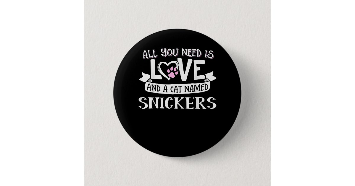 Cat Name Snickers Lovers | All You Need is Love Button | Zazzle