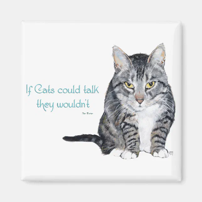 Cat Wisdom - if Cats could talk they wouldn't Magnet | Zazzle