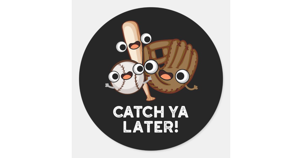 Catch Ya Later Funny Baseball Pun Dark BG Classic Round Sticker | Zazzle