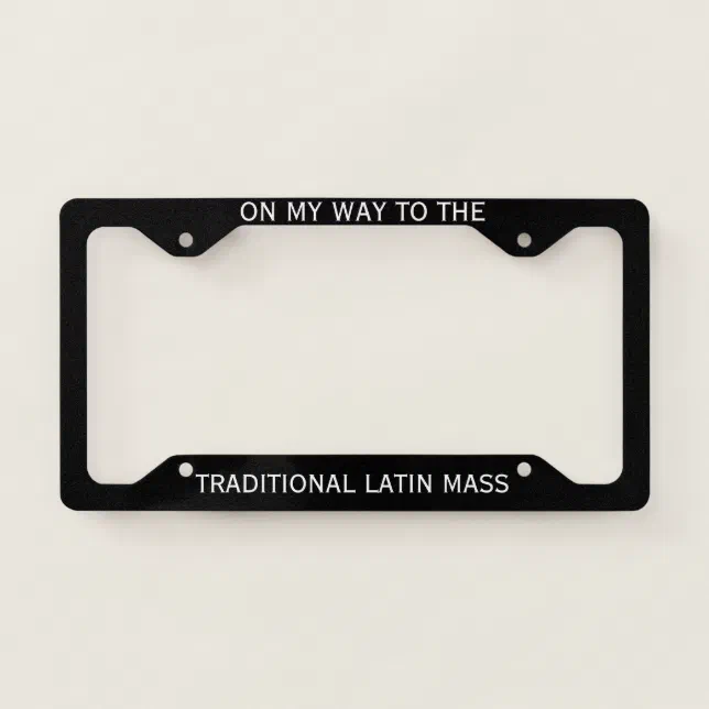 CATHOLIC RELIGIOUS TRADITIONAL LATIN MASS LICENSE PLATE FRAME | Zazzle