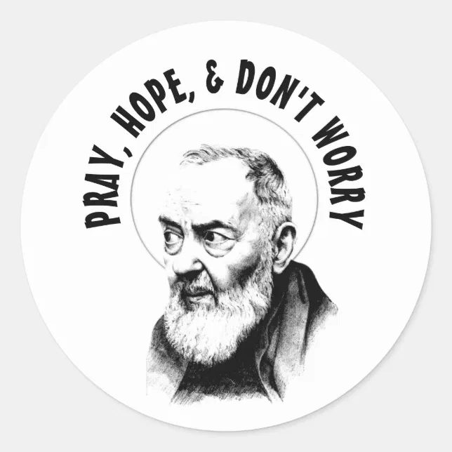 Catholic St Padre Pio Pray Hope Dont Worry Classic Round Sticker Zazzle