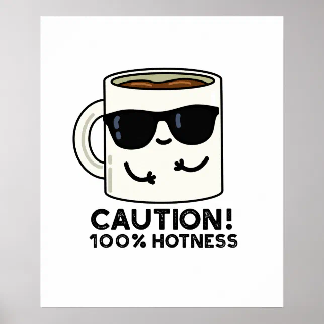 Caution 100% Hotness Funny Coffee Pun Poster | Zazzle