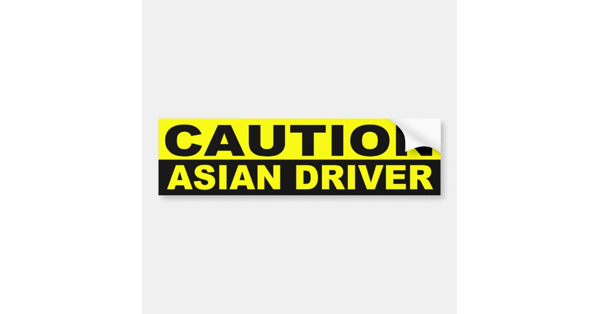 CAUTION, ASIAN DRIVER BUMPER STICKER | Zazzle