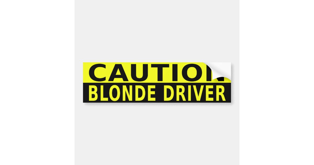 CAUTION BLONDE DRIVER BUMPER STICKER | Zazzle