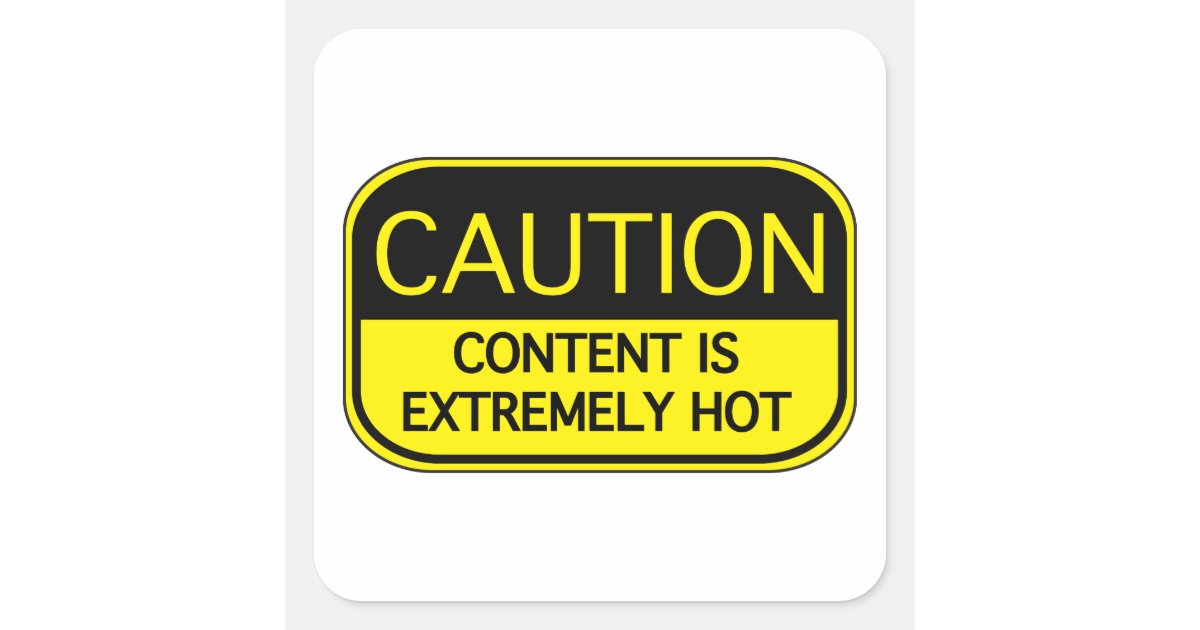 Caution Content Is Extremely Hot Square Sticker | Zazzle