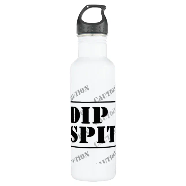 CAUTION DIP SPIT - maybe, maybe not Water Bottle | Zazzle