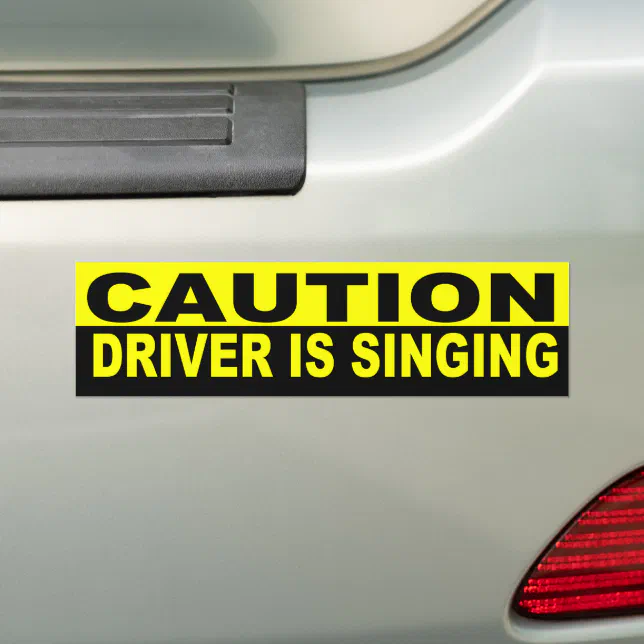 CAUTION DRIVER IS SINGING BUMPER STICKER | Zazzle