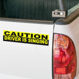 CAUTION DRIVER IS SINGING BUMPER STICKER | Zazzle
