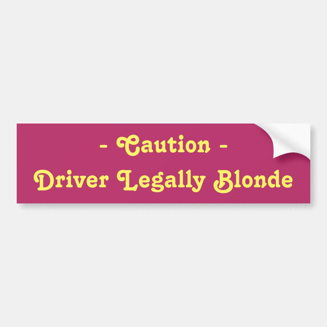 - Caution - Driver Legally Blonde Bumper Sticker | Zazzle