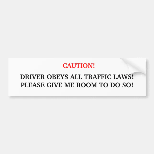 Caution! Driver Obeys All Traffic Laws..... Bumper Sticker | Zazzle