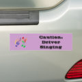 Caution Driver singing Bumper Sticker | Zazzle