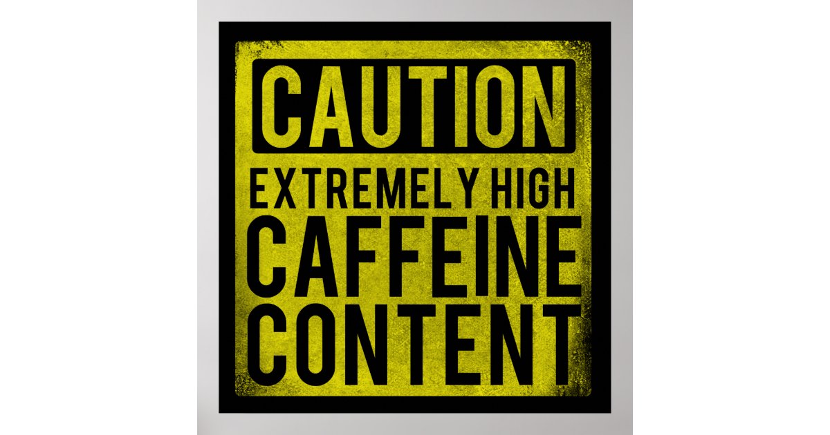 Caution Extremely High Caffeine Content Poster | Zazzle