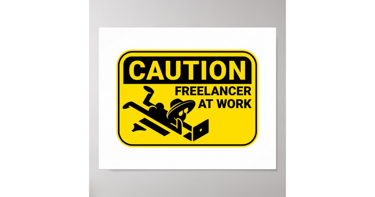 Caution! Freelancer at work Poster | Zazzle