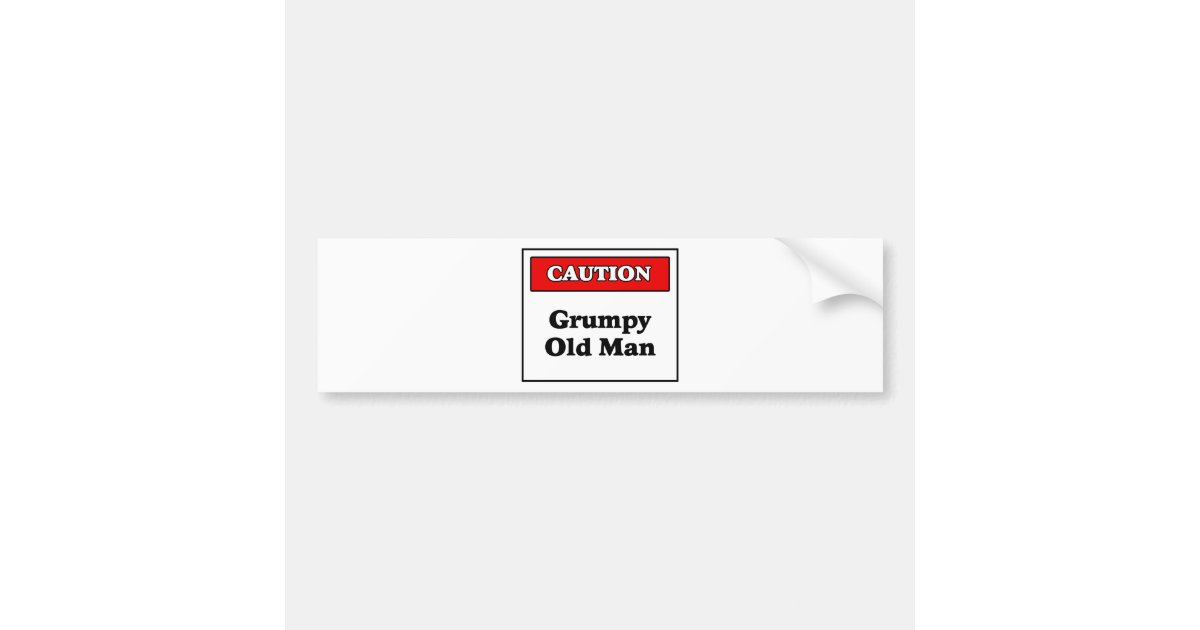 Caution Grumpy Old Man Bumper Sticker | Zazzle