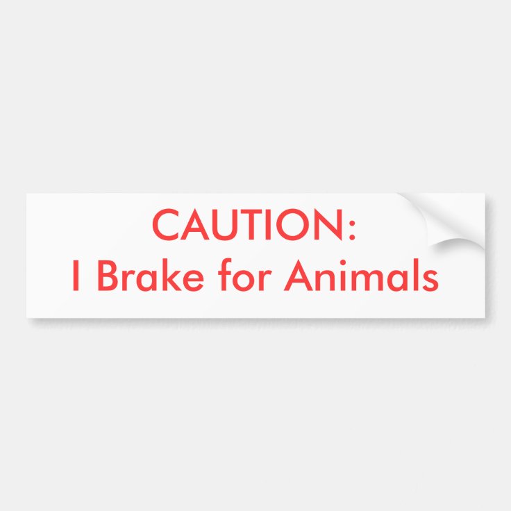 CAUTION: I Brake for Animals Bumper Sticker | Zazzle