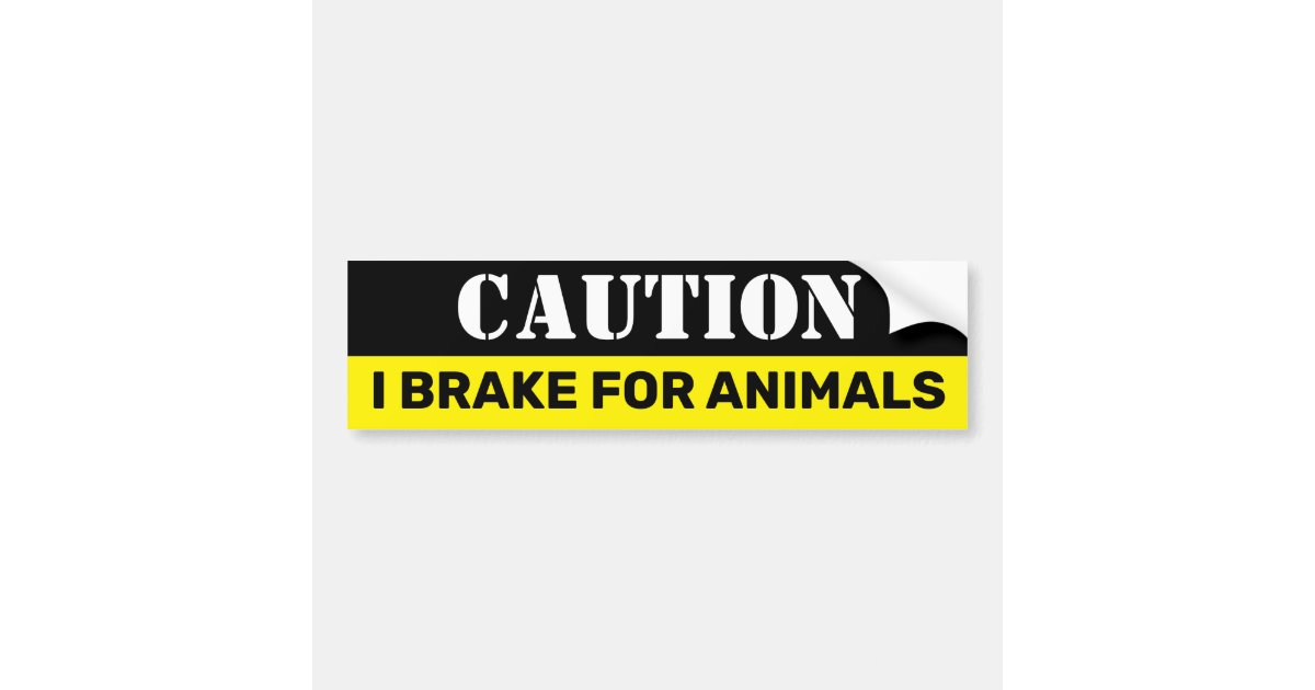 Caution I brake for animals Vegan Bumper Sticker | Zazzle