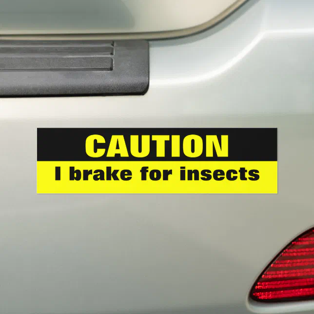 Caution, I brake for insects Bumper Sticker | Zazzle