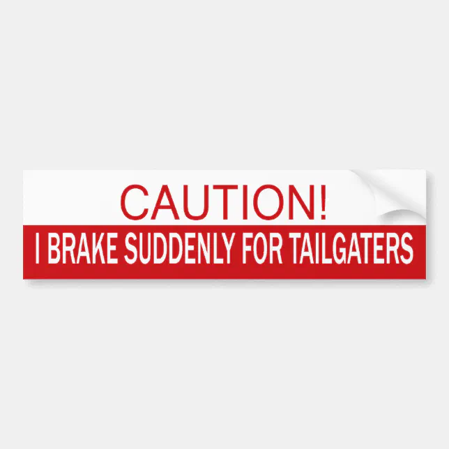 Caution! I Brake Suddenly For Tailgaters Bumper Sticker | Zazzle