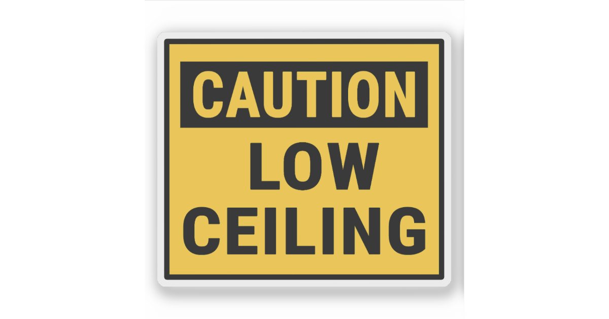 Caution Low Ceiling Sticker | Zazzle
