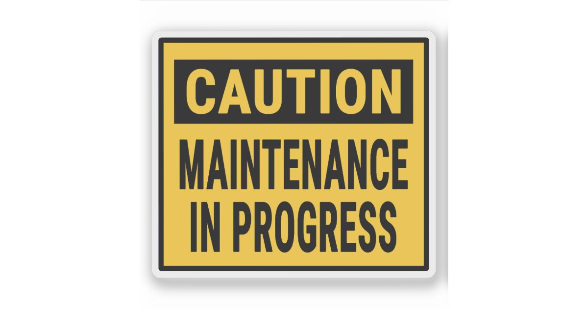 Caution Maintenance In Progress Sticker | Zazzle
