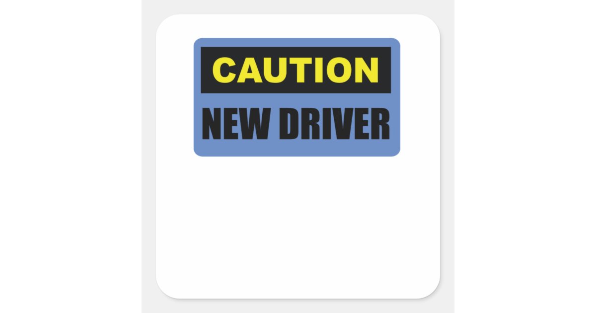 Caution New Driver - Funny Warning Bumper Square Sticker | Zazzle