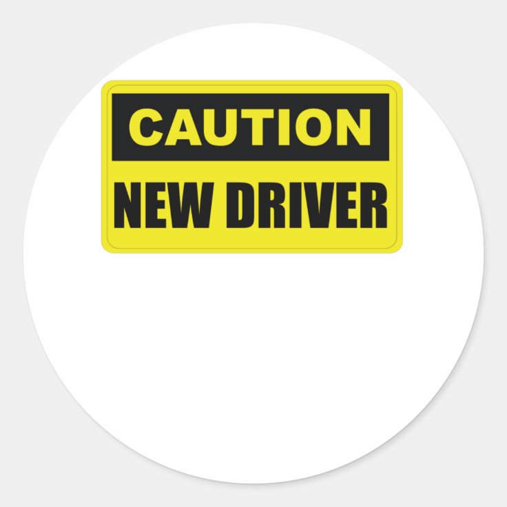 Caution New Driver - Lady Driver - Student Driver Classic Round Sticker ...