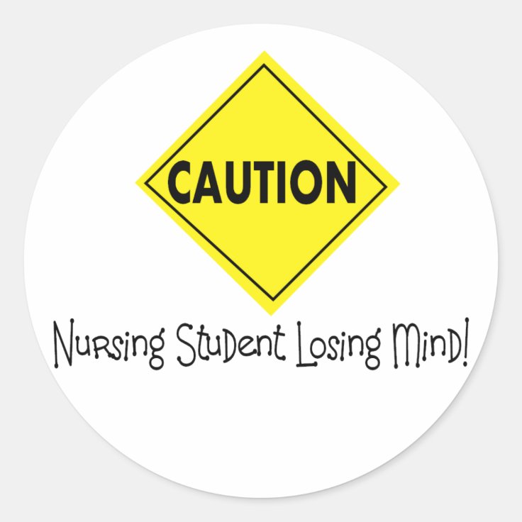 Caution Nursing Student Losing mind Classic Round Sticker | Zazzle