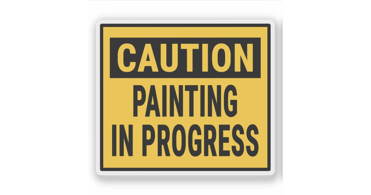 Caution Painting In Progress Sticker | Zazzle
