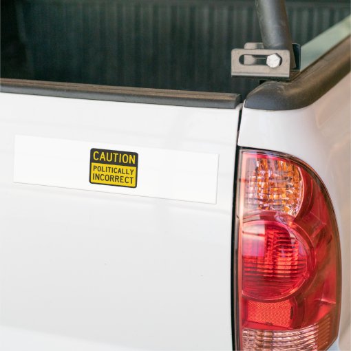 Caution Politically Incorrect Bumper Sticker Zazzle