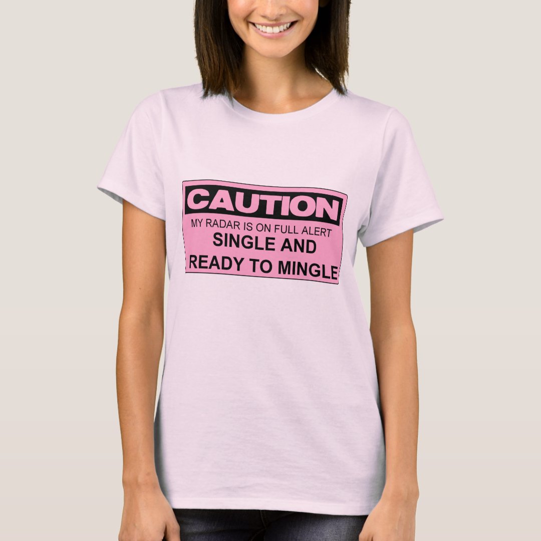 CAUTION SINGLE AND READY TO MINGLE T-Shirt | Zazzle