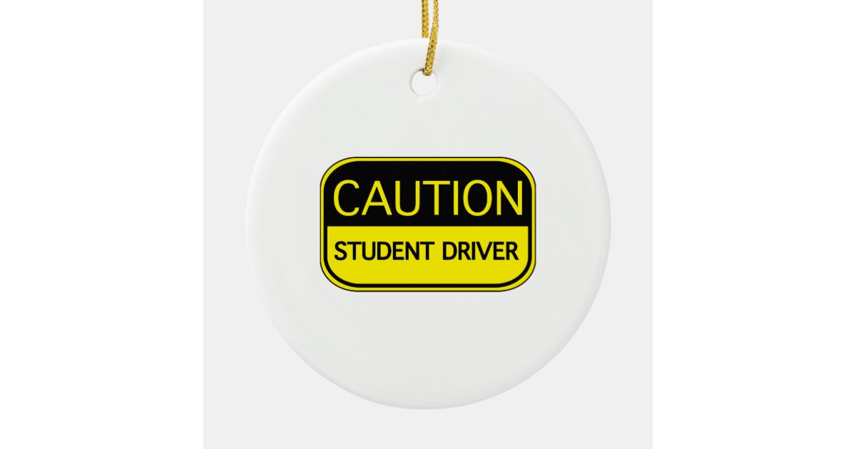 Caution Student Driver Ceramic Ornament | Zazzle
