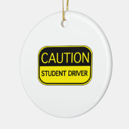 Caution Student Driver Ceramic Ornament | Zazzle