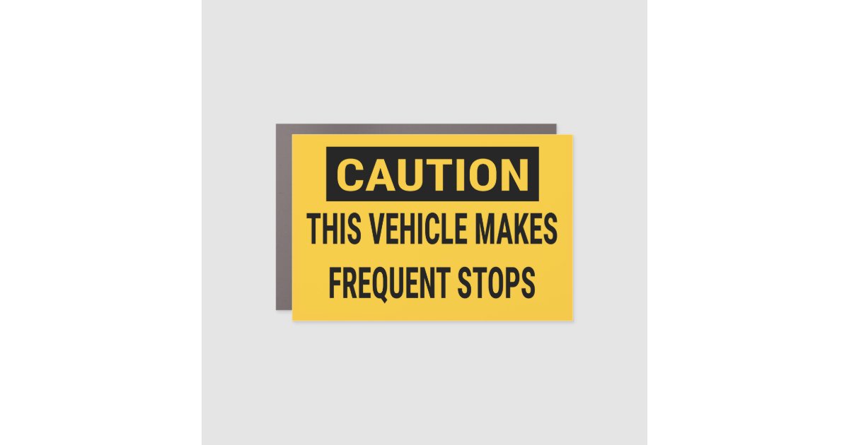 Caution This Vehicle Makes Frequent Stops Car Magnet | Zazzle