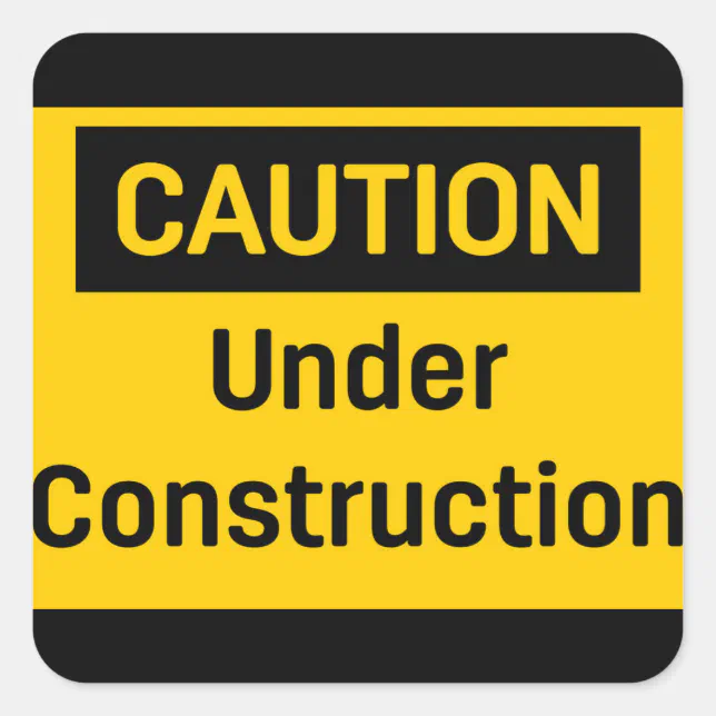 CAUTION Under Construction Square Sticker | Zazzle