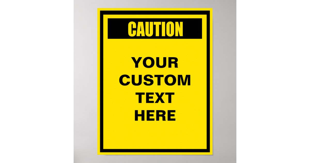 Caution Warning 11x14 Custom Poster | Zazzle